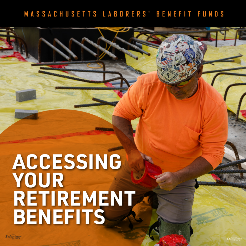 Accessing Your Retirement Benefits Massachusetts Laborers Benefit Funds Accessing Your Retirement Benefits Massachusetts Laborers Benefit Funds